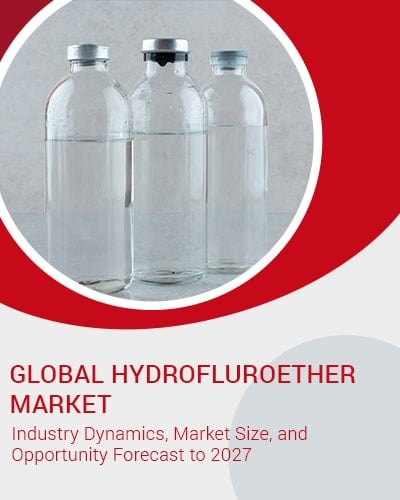 Hydrofluoroether Market - Industry Analysis and Forecast To 2027